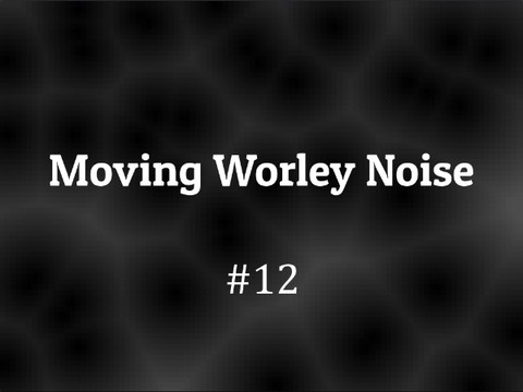 #12 Moving Worley Noise