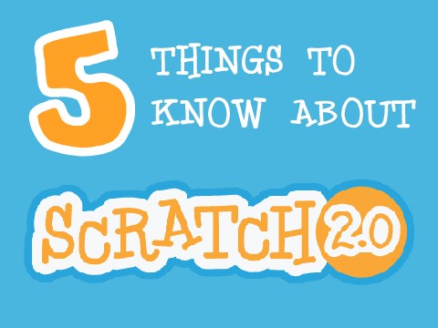 5 Things to Know About Scratch 2.0