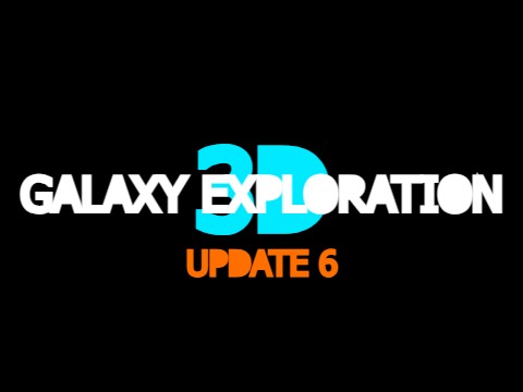 3D Galaxy Exploration (Update 6)