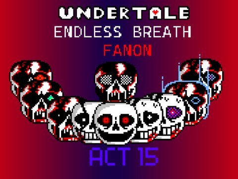 Undertale - Endless Breath Fanon - Act 15
