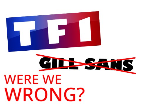 the tf1 font might NOT be gill sans?!