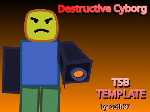 (WIP)TSB template-Destructive Cyborg remix
