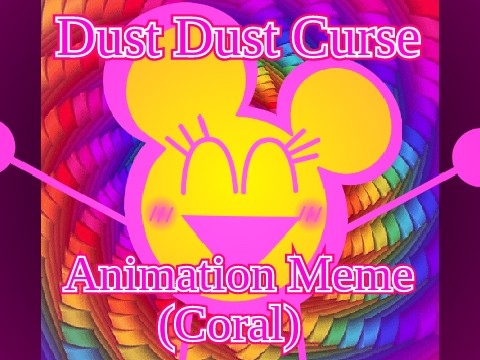 Dust Dust Curse || Animation Meme (Coral)