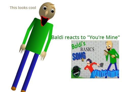 Baldi reacts to "You're mine"