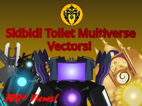 Skibidi Toilet Multiverse Vectors!