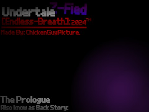 Undertale, [Endless-Breath]: 2024, Z-fied "(The Prologue.)".