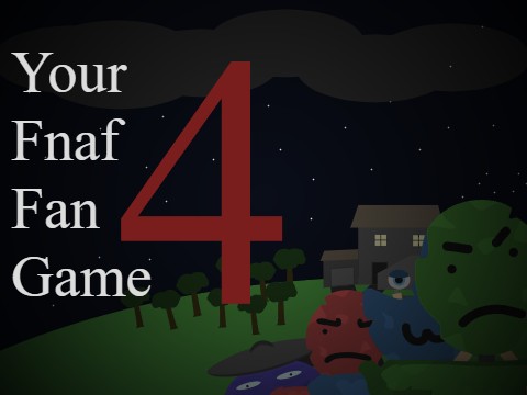 Your Fnaf Fan Game 4