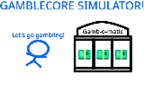 Gamblecore simulator!