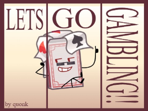 "Lets Go Gambling!!"