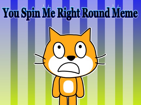 You Spin Me Right Round Meme