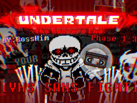 UNDERTALE: The Hackers End [VHS! Sans fight] (Unofficial)