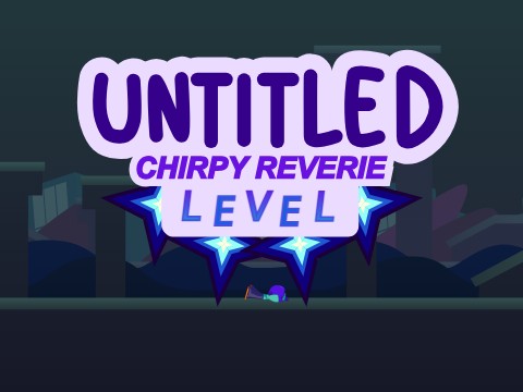 Untitled Chirpy Reverie Level
