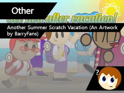 (I'M BACK) Another Summer Scratch Vacation (An Artwork by BarryFans)