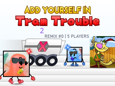 Add Yourself in Tram Trouble 2! [Remix #0 | 5 Players]