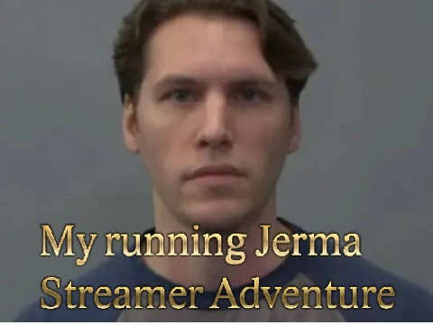 My running Jerma Streamer Adventure
