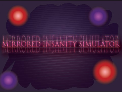 [REMASTER!] Mirrored Insanity Simulator
