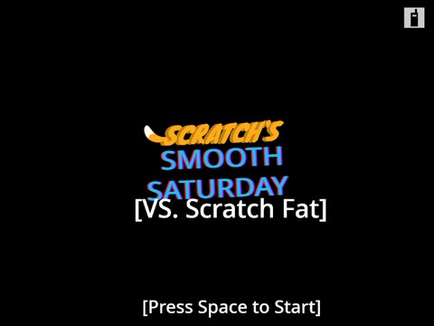 Scratch's Smooth Saturday: Vs. Scratch Fat