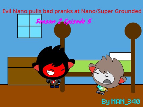 Evil Nano pulls bad pranks at Nano/Super Grounded