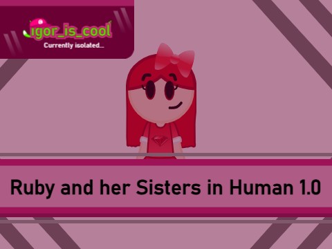 Ruby and her Sisters in Human 1.0