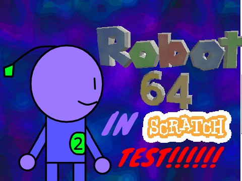 Robot 64 In Scratch! (TEST)