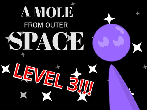 A Mole From Outer Space - Level 3!!!