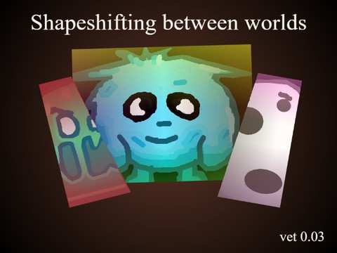 Shapeshifting between worlds ver 0.03