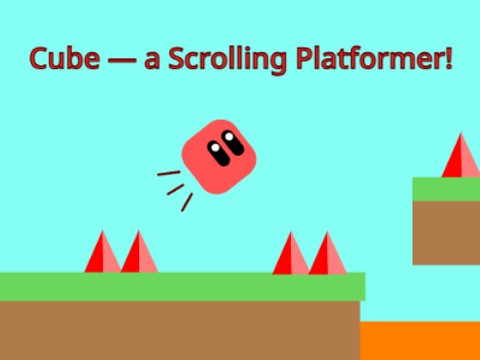 Cube — a Scrolling Platformer!