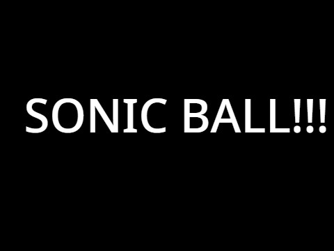 Sonic Ball Intro!!!