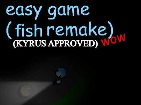 Easy Game: (Fish remake)