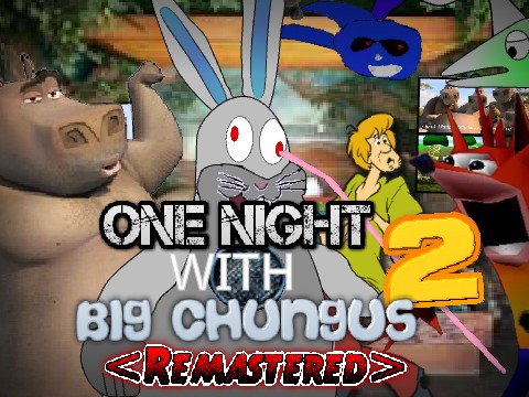 One Night With Big Chungus 2