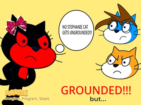 Evil Stephanie Cat says no Stephanie Cat gets ungrounded/GROUNDED but...