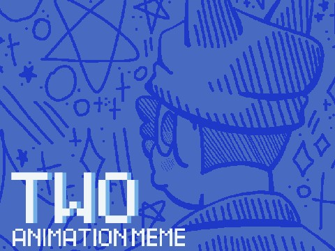 TWO | ANIMATION MEME