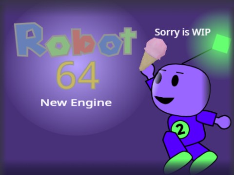 Robot 64 New Engine *WIP*