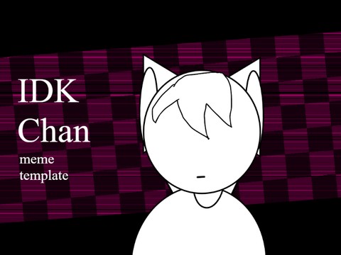 idk chan | template