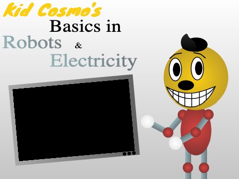 Kid Cosmo's Basics in Robots and Electricity