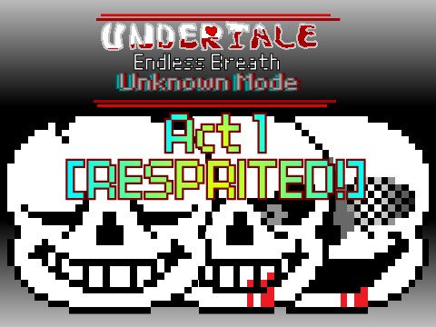 Undertale Endless Breath Unknown Mode Act 1 [RESPRITED!]