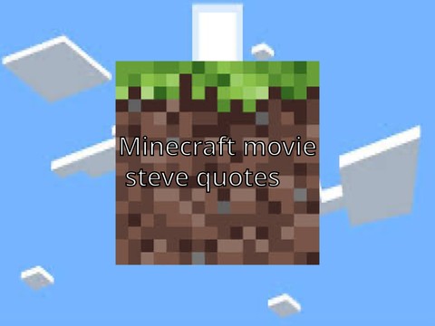 Minecraft move Steve quotes
