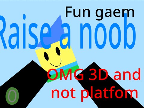 Raise a noob 3D