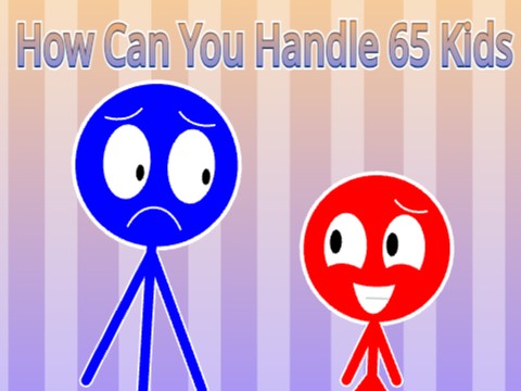 How Can You Handle 65 Kids (StickGuy's World)
