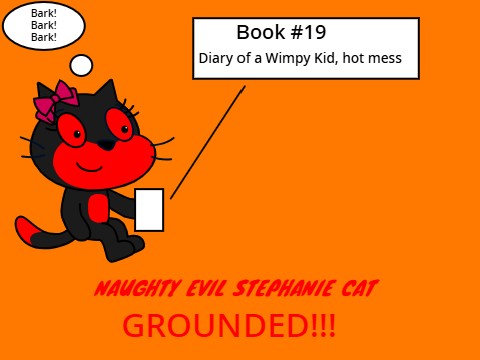 Evil Stephanie Cat reads "Diary of a wimpy kid, hot mess"/GROUNDED