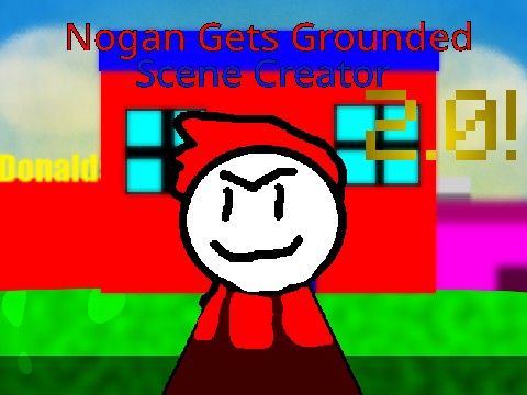 Nogan Gets Grounded Scene Creator (V2.9 Full Release!)