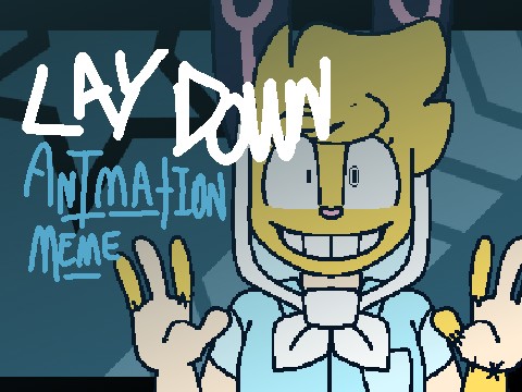 LAY DOWN | ANIMATION MEME