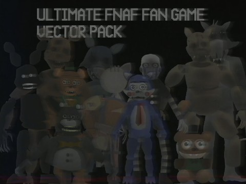 THE ULTIMATE FNAF FAN GAME VECTOR PACK (re-shared)