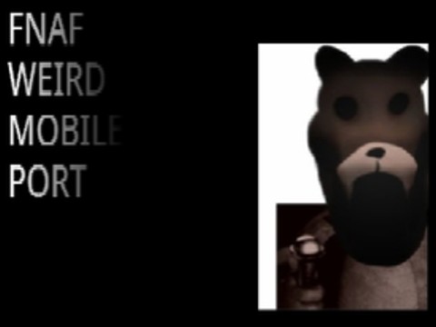 FNAF WEIRD MOBILE PORT (re-fazzed)