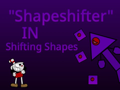 Shapeshifter In Shifting Shapes (A Fan-Made Cuphead Boss)