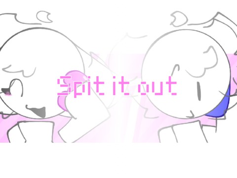 Spit it out || template