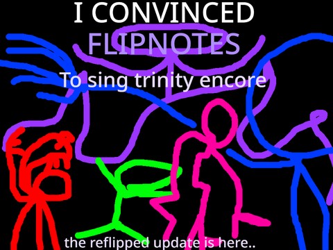 i convinced flipnotes to sing trinity encore reflipped
