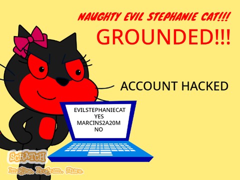 Evil Stephanie Cat hacks into my Scratch account/GROUNDED