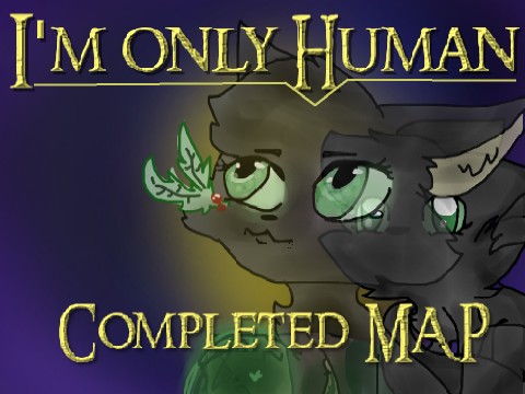I'm Only Human COMPLETED MAP Part 1