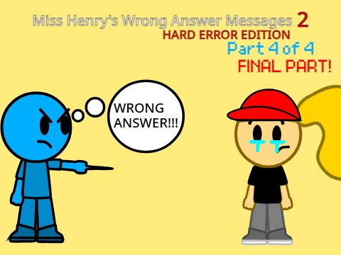 Miss Henry's Wrong Answer Messages 2: Hard Error Edition Part 4